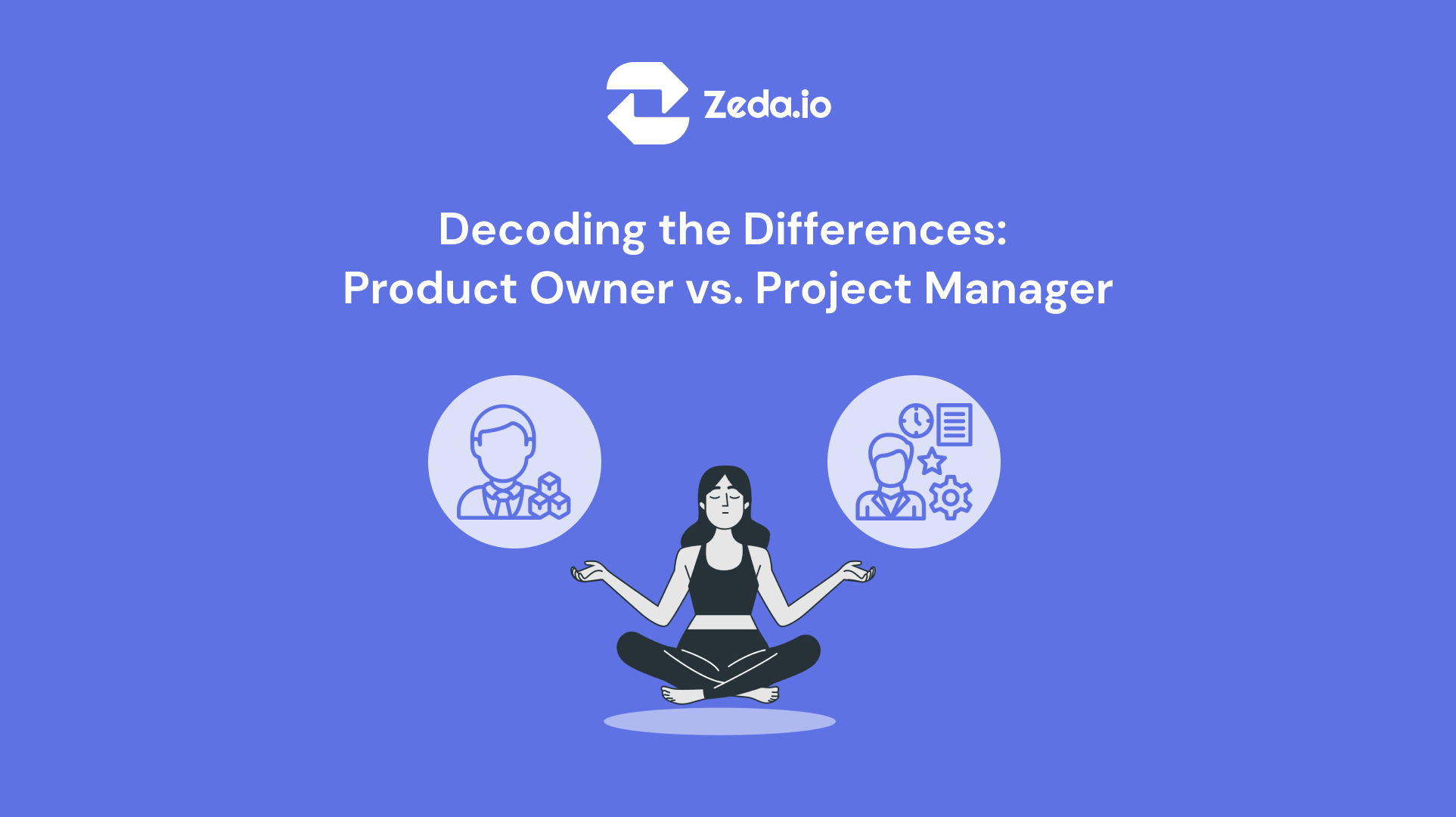 Decoding the Differences: Product Owner vs. Project Manager | Zeda.io